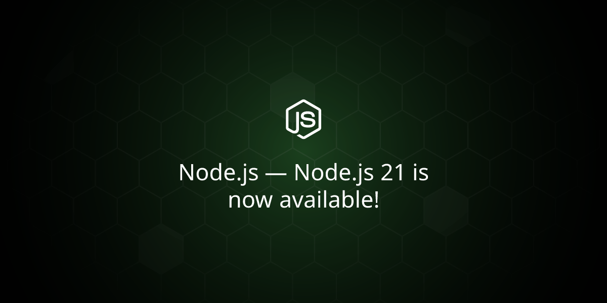 Node.js — Node.js 21 is now available!